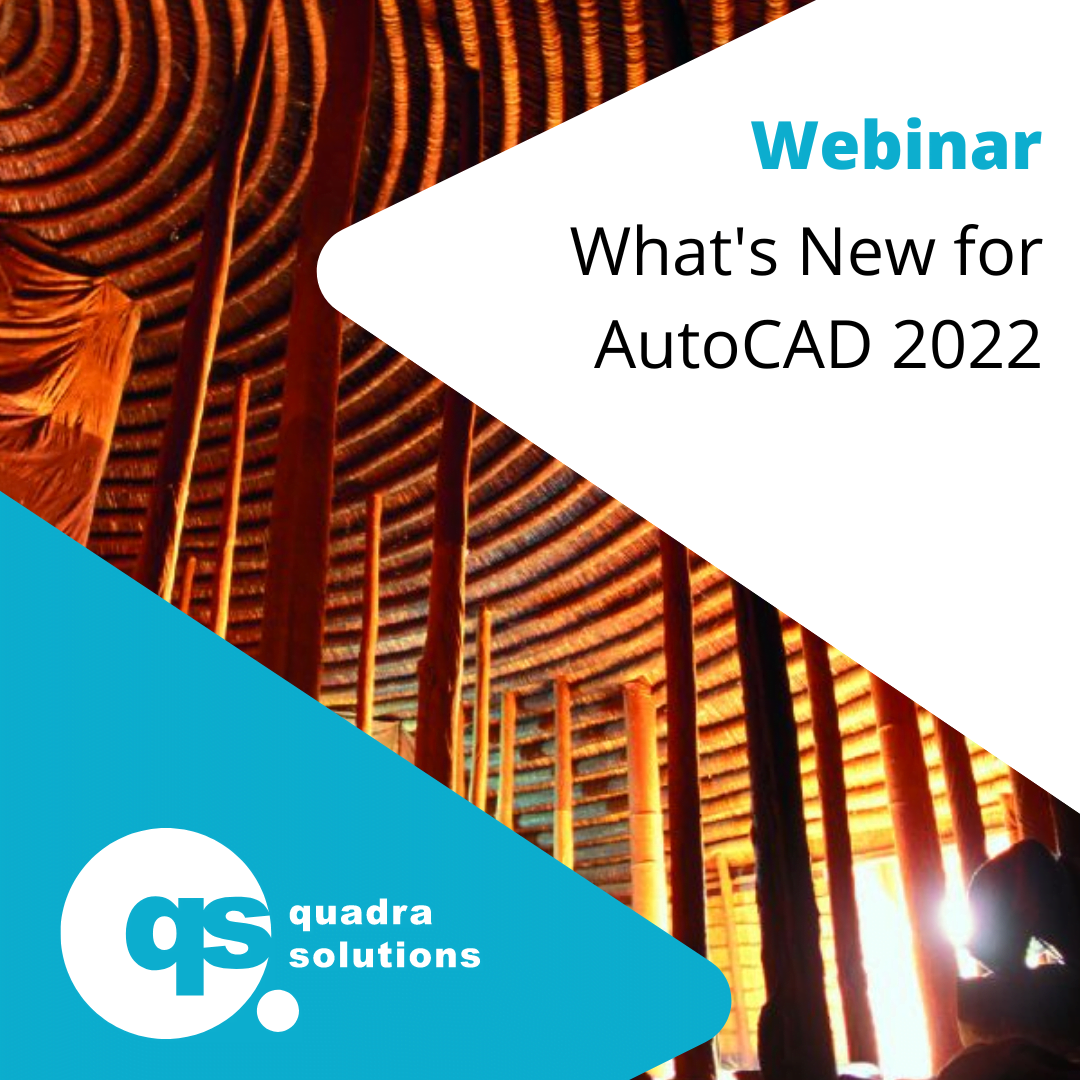 What's New for AutoCAD 2022 - Webinar Archives - Quadra Solutions